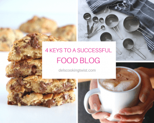 4 Keys to a Successful Food Blog - Del's cooking twist
